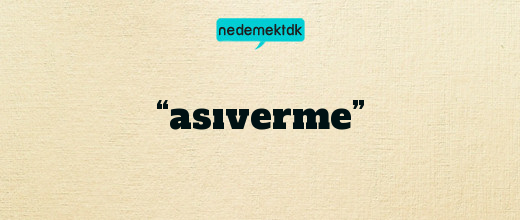 asıverme sözlükteki anlamı – Ne Demek Tdk